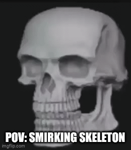 smirking skeleton - Imgflip