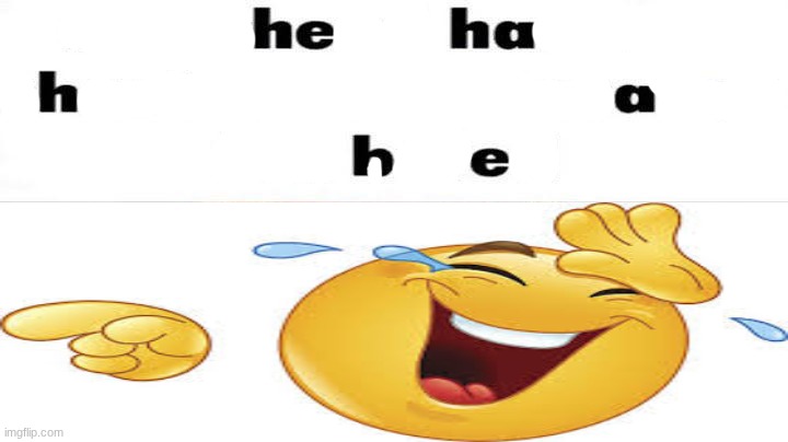 he ha ha he - Imgflip