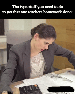 They be giving out homework like we dont got 3 other classes - Imgflip