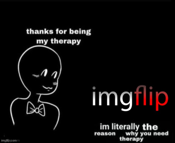 Thanks for being my therapy - Imgflip