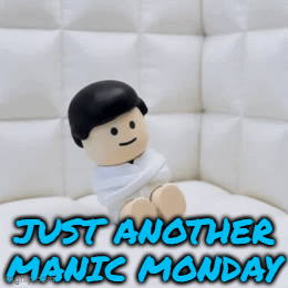 Just another manic Monday - Imgflip