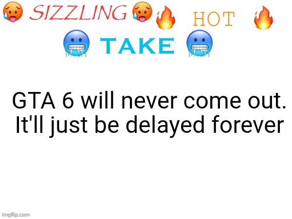 sizzling hot take - Imgflip