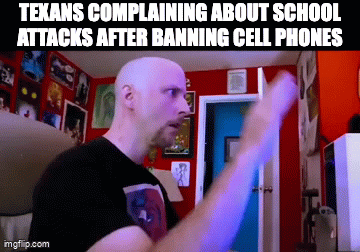 Texas bans phones and prevents students from contacting others in school - Imgflip