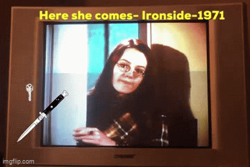 Ironside- here she comes! - Imgflip