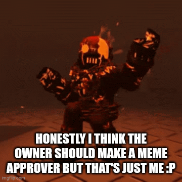 pls let someone approve memes! - Imgflip