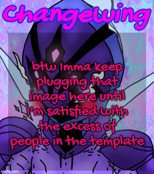 Changewing gayshit template the idk how many atp - Imgflip