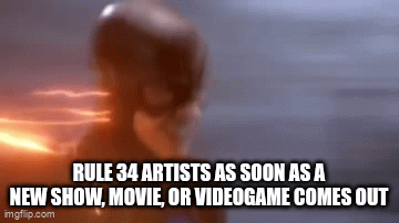 I swear rule 34 artists are the fastest thing on the planet - Imgflip
