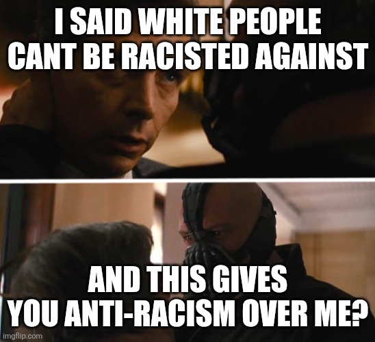 Anti-racism over me? - Imgflip