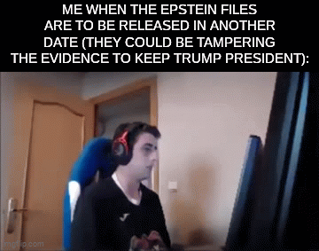 JUST RELEASE THE FILES ALREADY, GODDAMN IT!! - Imgflip