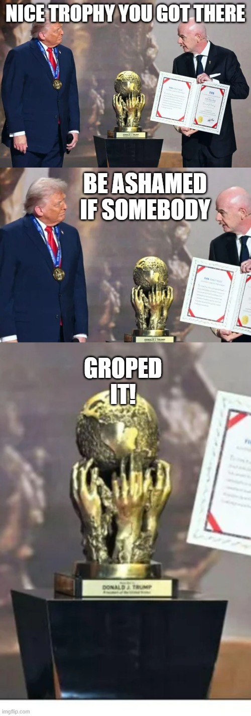 Grab the Trophy by the........ - Imgflip