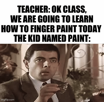 I can't wait to learn how to finger paint!!! - Imgflip