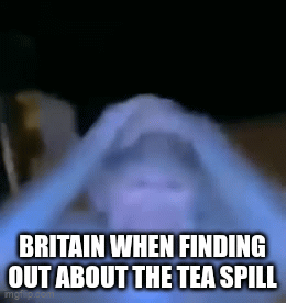 Britain finding out about the teas spill - Imgflip