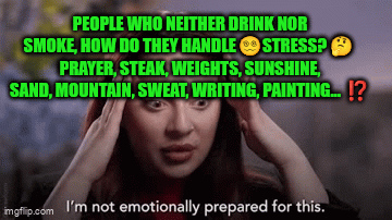 Stress management beyond smoking or drinking - Imgflip