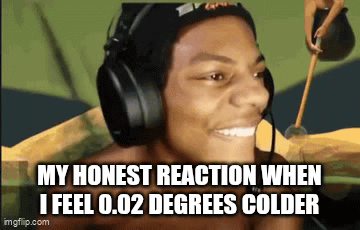 Body temp be like - Imgflip