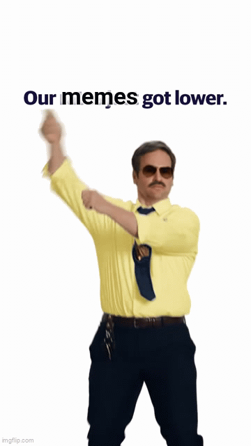 Memes Gett'n Low? - Imgflip
