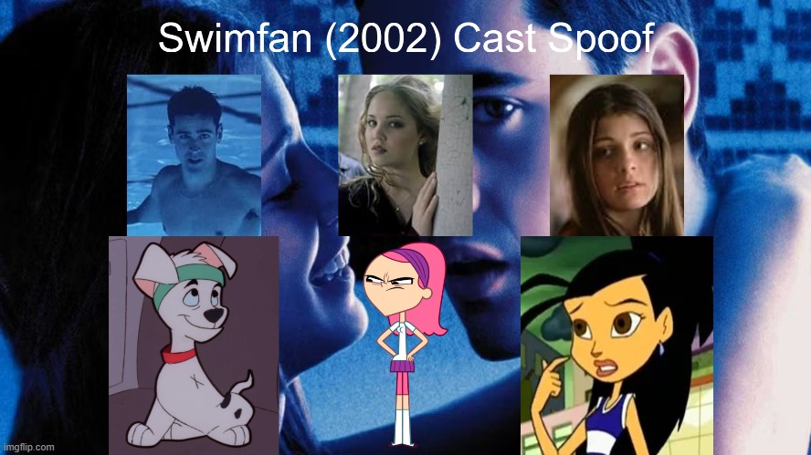 Swimfan (2002) Cast Spoof - Imgflip