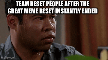 Great Meme Reset ended after 2 seconds - Imgflip