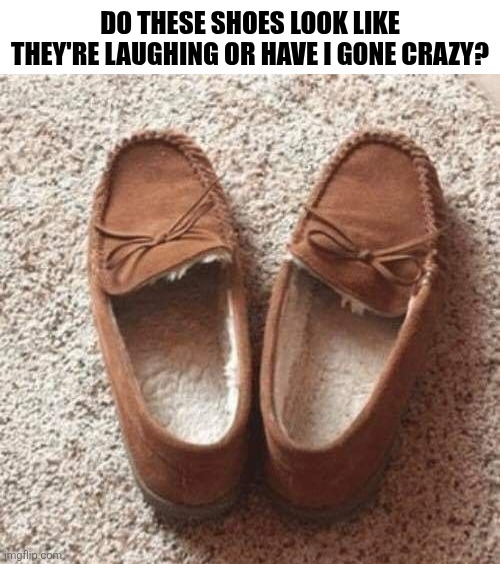 Do These Shoes Look Like They're Laughing - Imgflip