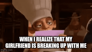 When I realize that my girlfriend is breaking up with me - Imgflip