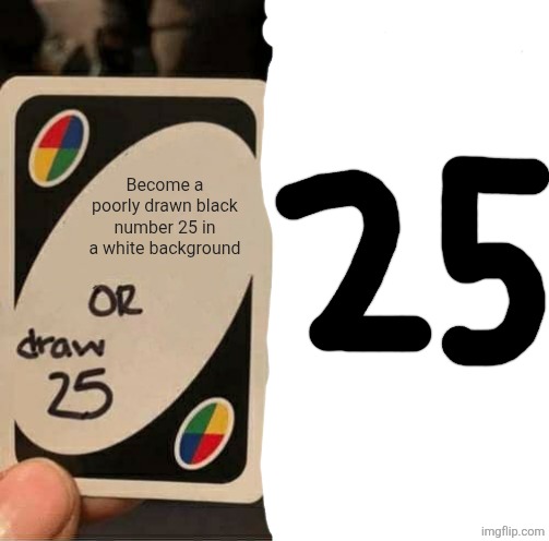 UNO Draw 25 Cards Meme - Imgflip