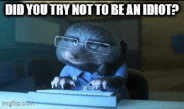 Did you try not to be an idiot? - Imgflip