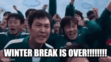 Winter break is over!!!!! - Imgflip