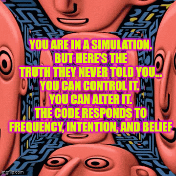 You are now living inside the simulation - Imgflip