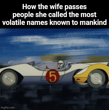My wife is speed racer irl basically - Imgflip