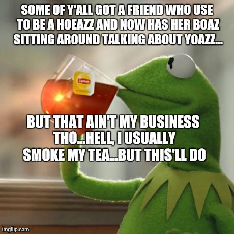 But That's None Of My Business Meme - Imgflip
