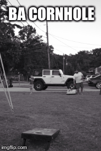 BA Cornhole - Imgflip