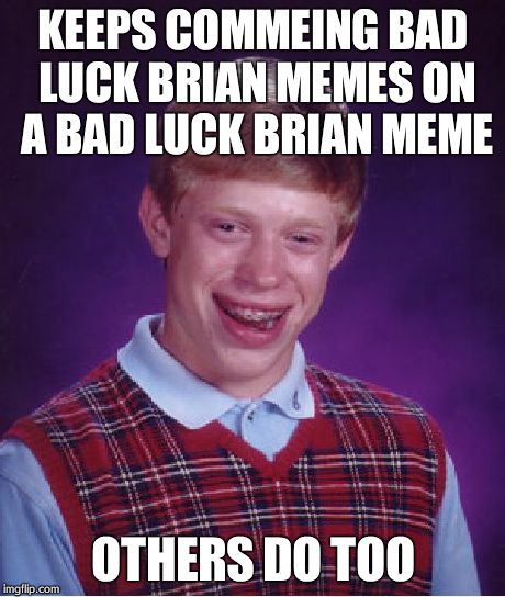 Bad Luck Brian Meme - Imgflip