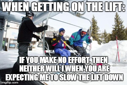 Image tagged in when getting on the lift - Imgflip