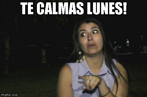 Image tagged in te calmas perra - Imgflip