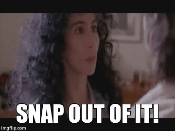 Snap out of it! - Imgflip