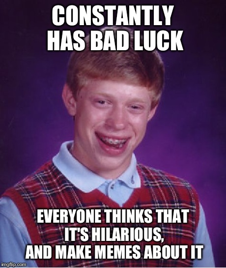 Bad Luck Brian Meme - Imgflip