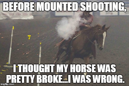 Cowboy Mounted Shooting. Not broke yet. - Imgflip