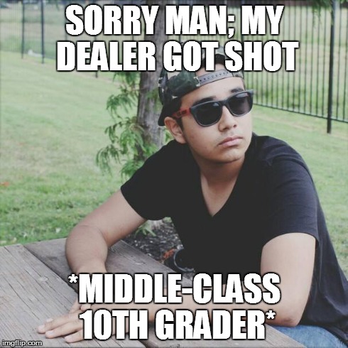 Scumbag Highschool Dealer - Imgflip