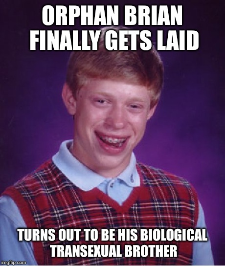 Always Brian ... - Imgflip