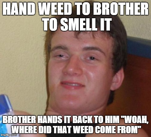 This just happened to me right after my first dab - Imgflip