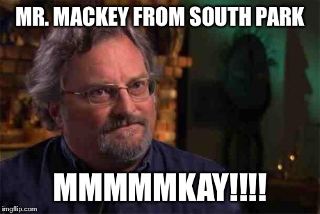 Is that you, Mr. Mackey?! - Imgflip