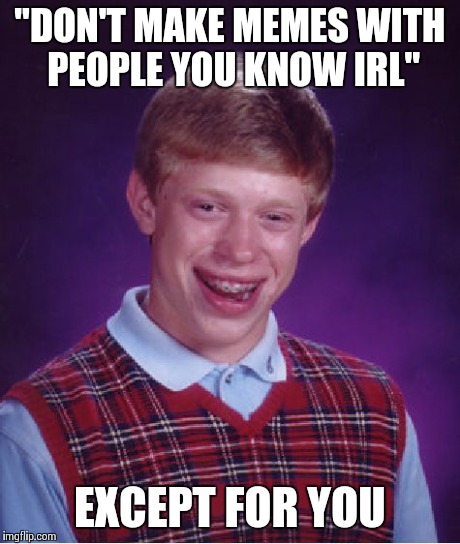 Bad Luck Brian Meme - Imgflip