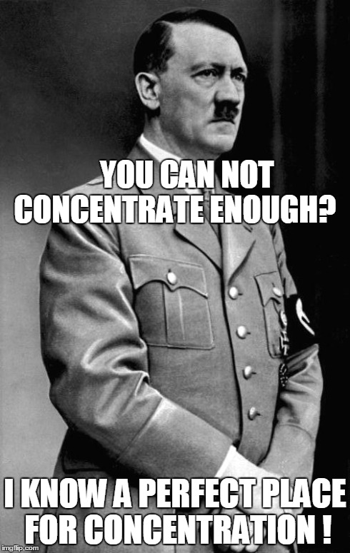 Image tagged in you can't concentrate enough,hitler,nazi - Imgflip