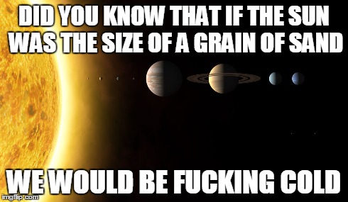 The universe is a fascinating place - Imgflip