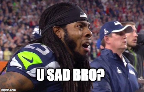 Sherman... You sad, bro? - Imgflip