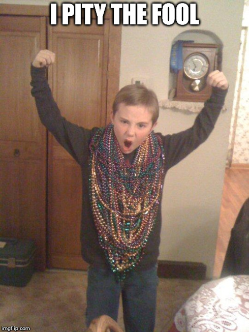 Image tagged in i pit the fool - Imgflip