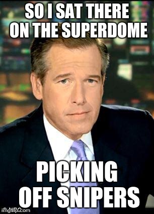 Brian Williams Was There 3 Meme - Imgflip