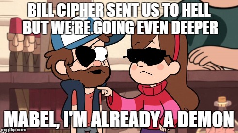 Bill Cipher sent us to hell, but we're going even deeper. : r/gravityfalls