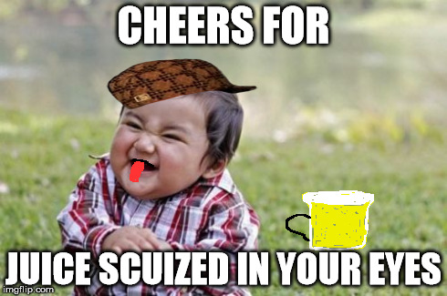 when life gives you lemons, squize them in peoples eyes. - Imgflip