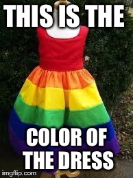 Image tagged in the color of the dress - Imgflip