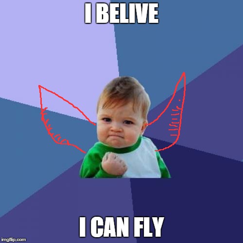 I believe I can fly. Do you? - Imgflip